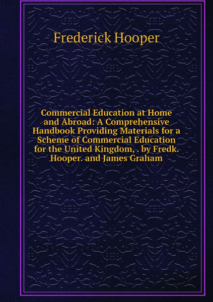 Commercial Education at Home and Abroad: A Comprehensive Handbook ...