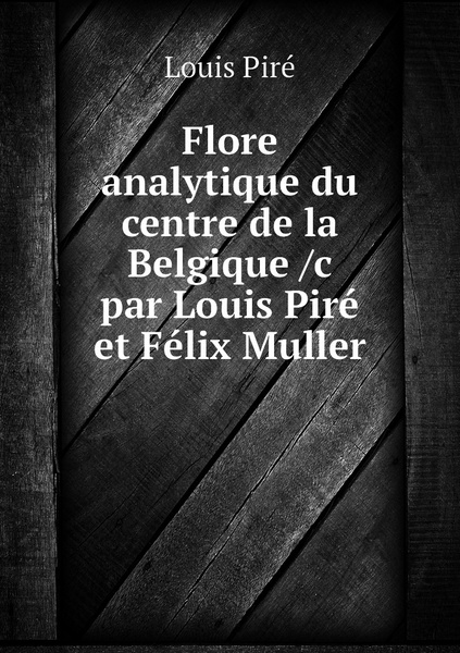 Flore analytique du centre de la Belgique /c par Louis Pire et Felix Muller купить на OZON по ...