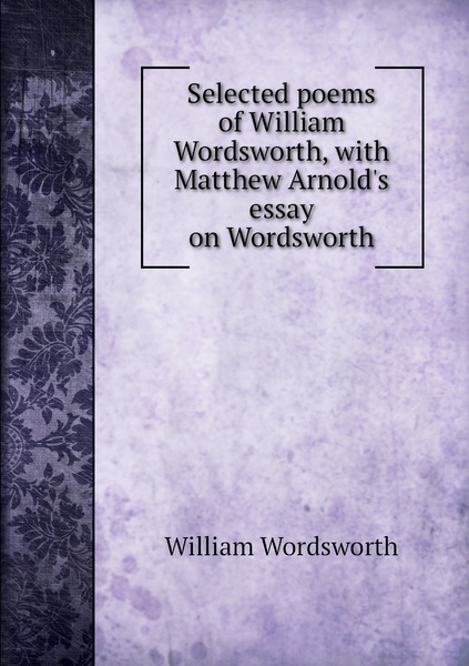 Selected poems of William Wordsworth, with Matthew Arnold's essay on ...