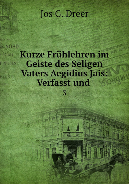 Kurze Fruhlehren im Geiste des Seligen Vaters Aegidius Jais: Verfasst ...