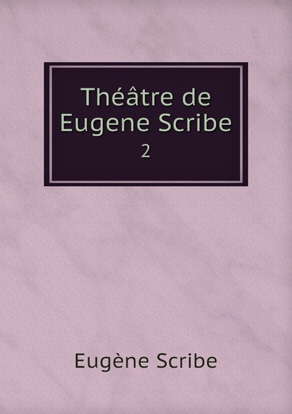 Theatre de Eugene Scribe. 2 - купить с доставкой по выгодным ценам в ...