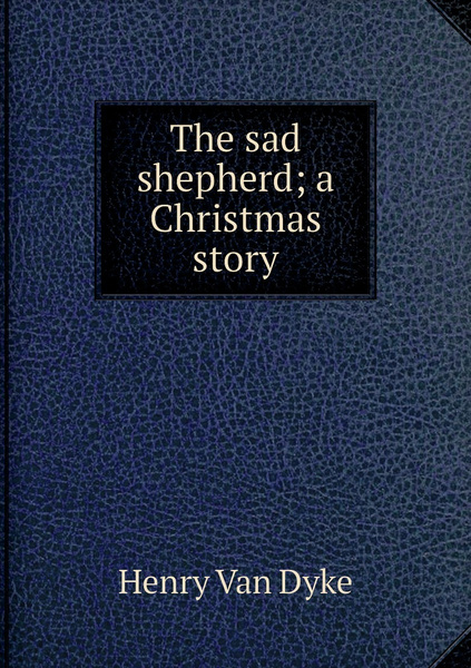 The sad shepherd; a Christmas story - купить с доставкой по выгодным ...