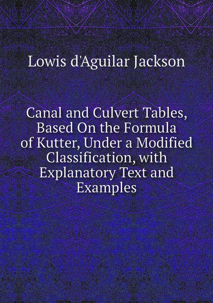 Характеристики Canal and Culvert Tables, Based On the Formula of Kutter ...