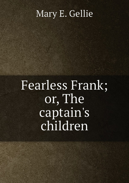 Fearless Frank; or, The captain's children - купить с доставкой по ...
