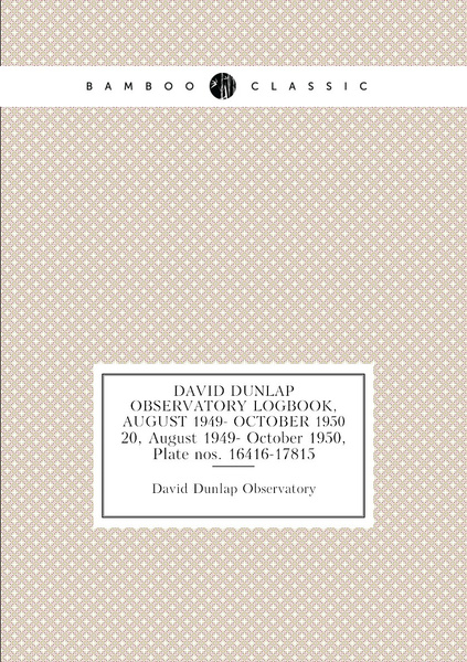 David Dunlap Observatory Logbook, August 1949- October 1950. 20, August 1949- October 1950 ...