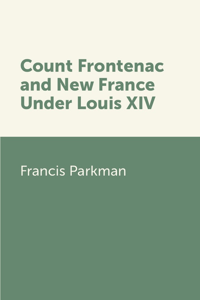 Count Frontenac and New France Under Louis XIV - купить с доставкой по ...