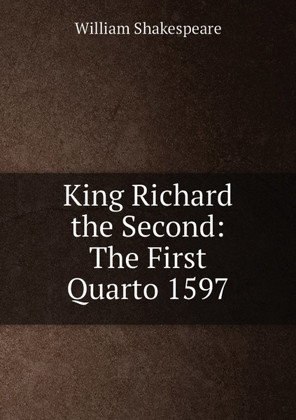 King Richard the Second: The First Quarto 1597 - купить с доставкой по ...