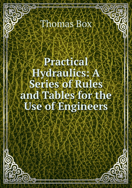 Practical Hydraulics: A Series of Rules and Tables for the Use of ...