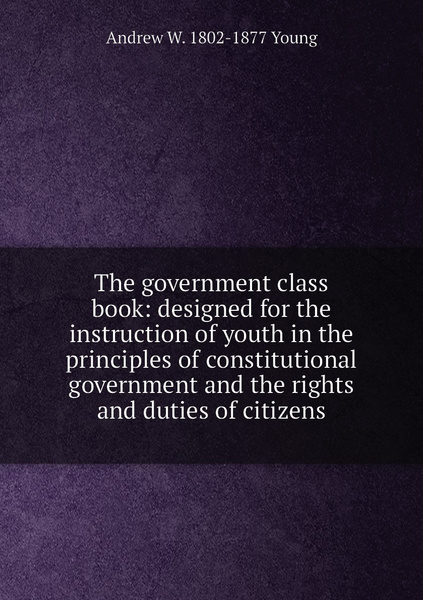 The government class book: designed for the instruction of youth in the ...