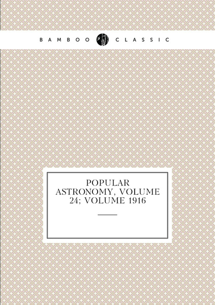 Popular Astronomy, Volume 24;.volume 1916 купить на OZON по низкой цене (153658061)