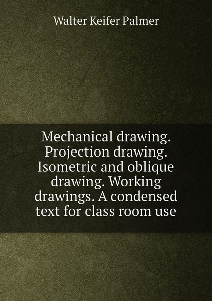 Mechanical drawing. Projection drawing. Isometric and oblique drawing ...