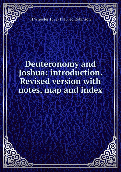 Deuteronomy and Joshua: introduction. Revised version with notes, map ...