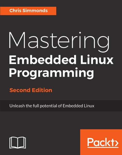 Mastering Embedded Linux Programming - Second Edition. Unleash the full ...
