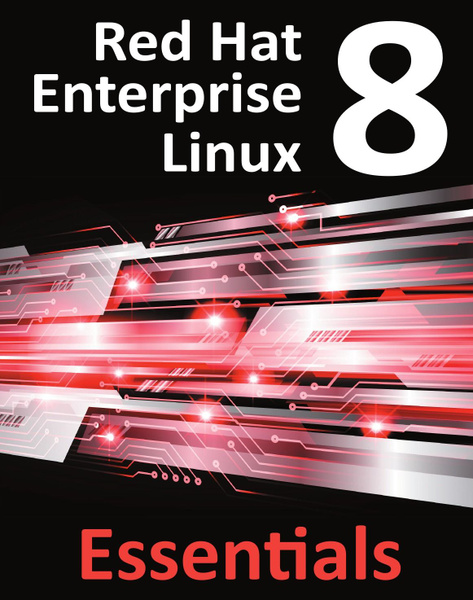 Red Hat Enterprise Linux 8 Essentials. Learn to Install, Administer and ...