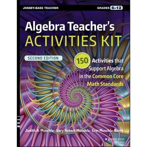 Algebra Teacher's Activities Kit: 150 Activities That Support Algebra ...