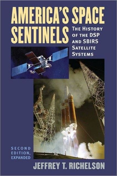 America's Space Sentinels: The History of the DSP and Sbirs Satellite ...