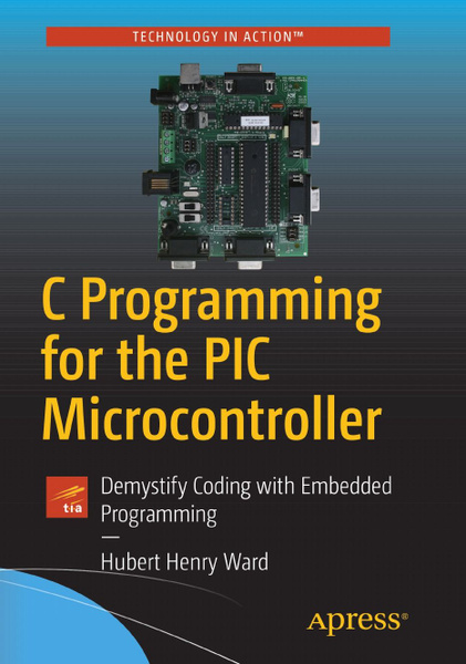 C Programming For The Pic Microcontroller Demystify Coding With Embedded Programming купить с