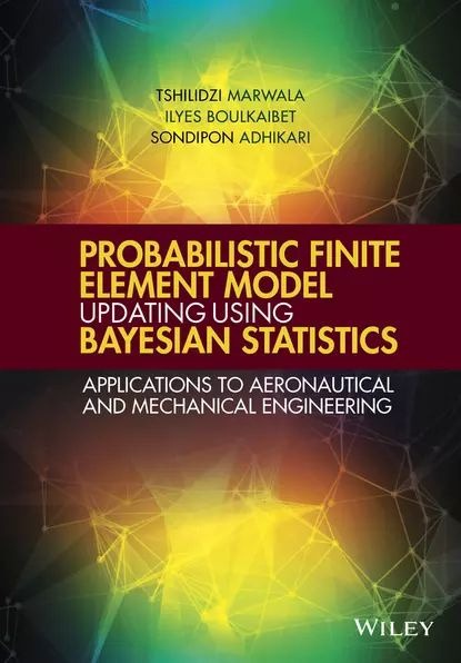 Probabilistic Finite Element Model Updating Using Bayesian Statistics | Adhikari Sondipon ...