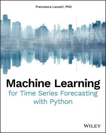 Machine Learning for Time Series Forecasting with Python | Lazzeri Francesca | Электронная книга ...