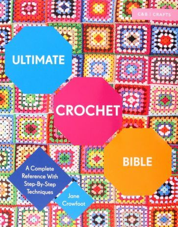 Jane Crowfoot - Ultimate Crochet Bible. A Complete Reference with Step ...