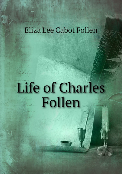 Life of Charles Follen - купить с доставкой по выгодным ценам в ...