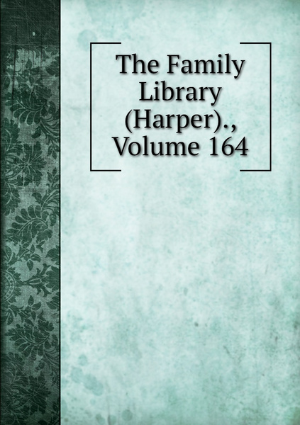 The Family Library (Harper)., Volume 164 - купить с доставкой по ...