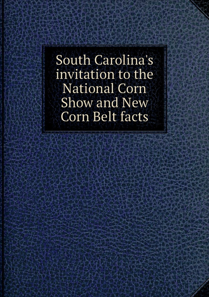 South Carolina's invitation to the National Corn Show and New Corn Belt ...