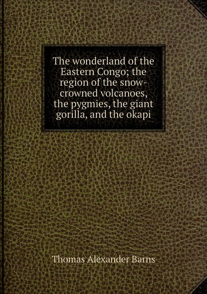 The wonderland of the Eastern Congo; the region of the snow-crowned ...