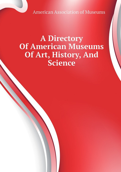 A Directory Of American Museums Of Art, History, And Science - купить с ...