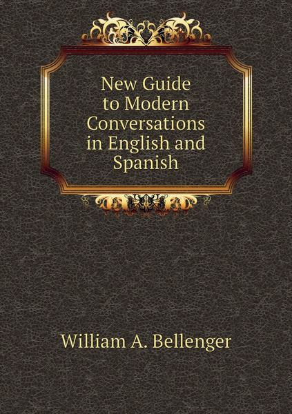 New Guide to Modern Conversations in English and Spanish - купить с ...