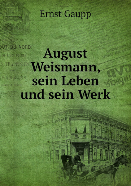 August Weismann, sein Leben und sein Werk - купить с доставкой по ...