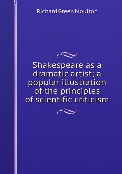 Shakespeare as a dramatic artist; a popular illustration of the ...