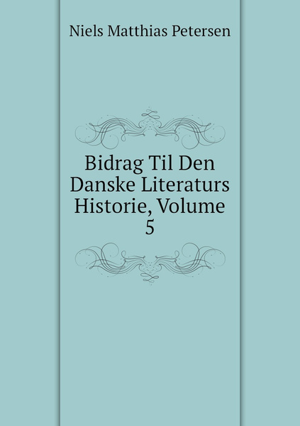 Bidrag Til Den Danske Literaturs Historie, Volume 5 - купить с доставкой по выгодным ценам в ...