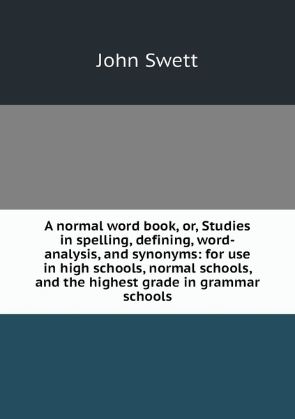 A normal word book, or, Studies in spelling, defining, word-analysis ...