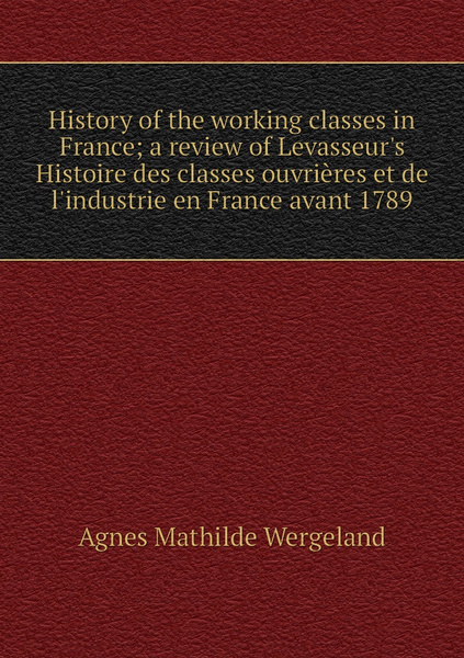 History of the working classes in France; a review of Levasseur's ...