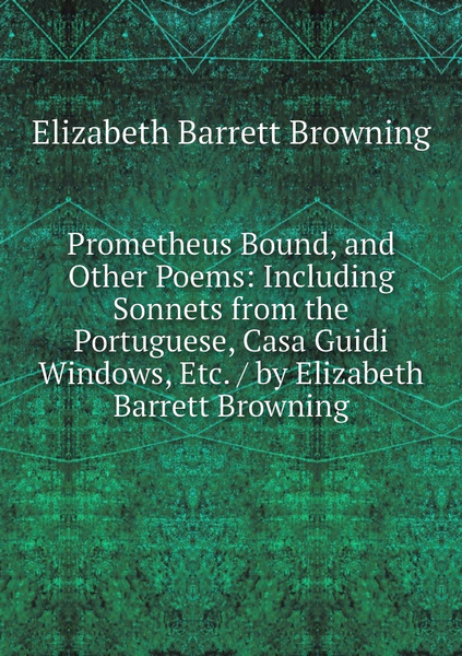 Prometheus Bound, and Other Poems: Including Sonnets from the ...