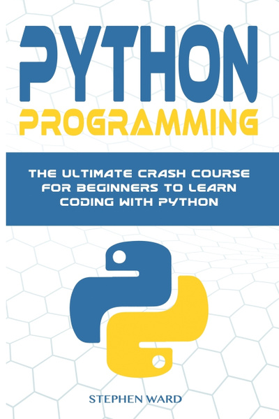 Python Programming. The Ultimate Crash Course For Beginners To Learn ...