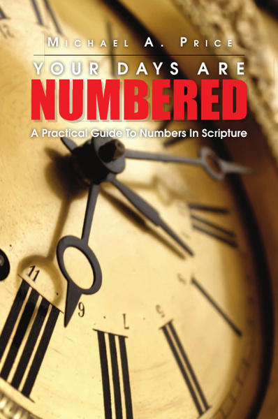 Your Days Are Numbered. A Practical Guide to Numbers in Scripture ...
