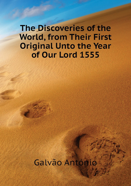 The Discoveries of the World, from Their First Original Unto the Year ...