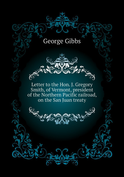 Letter to the Hon. J. Gregory Smith, of Vermont, president of the ...
