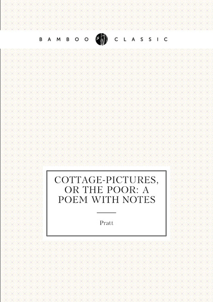 Cottage-Pictures, Or the Poor: A Poem with Notes - купить с доставкой ...
