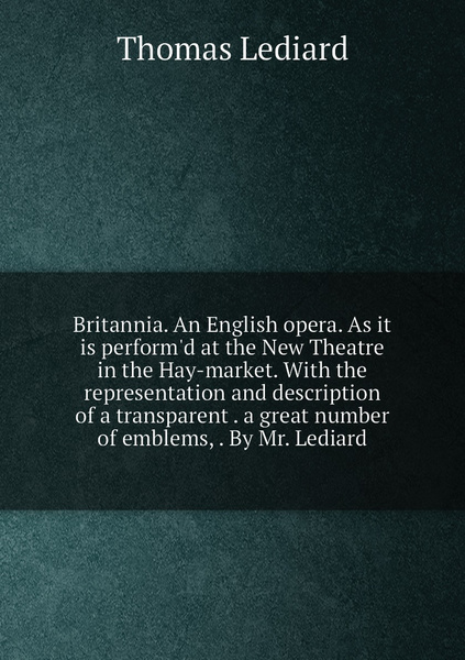 Britannia. An English opera. As it is perform'd at the New Theatre in ...