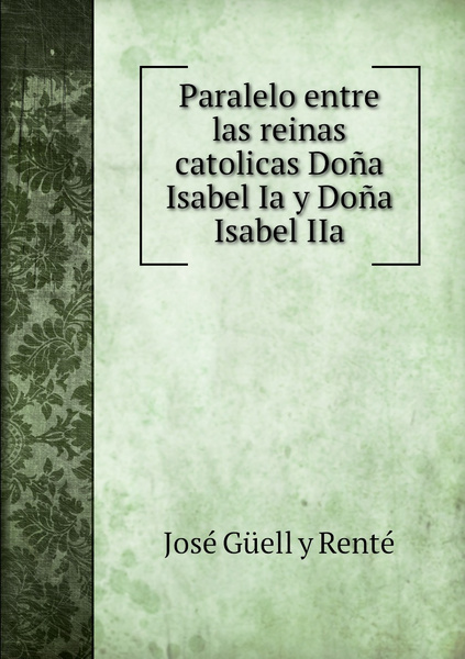 Paralelo entre las reinas catolicas Dona Isabel Ia y Dona Isabel IIa ...