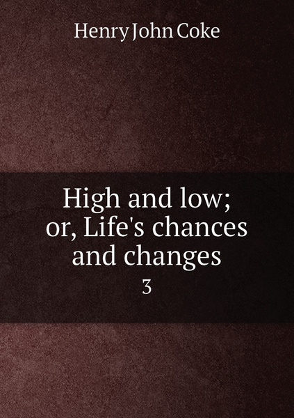 High and low; or, Life's chances and changes. 3 - купить с доставкой по ...