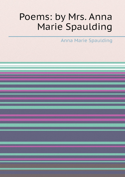 Poems: by Mrs. Anna Marie Spaulding - купить с доставкой по выгодным ...