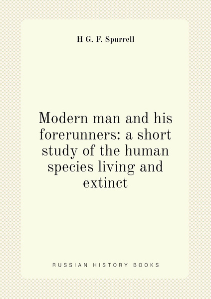 Modern man and his forerunners: a short study of the human species ...