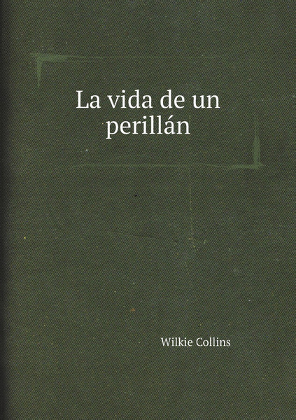 La vida de un perillan | Wilkie Collins - купить с доставкой по ...