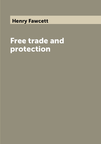 Free trade and protection - купить с доставкой по выгодным ценам в ...