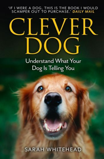 Sarah Whitehead - Clever Dog. Understand What Your Dog is Telling You ...