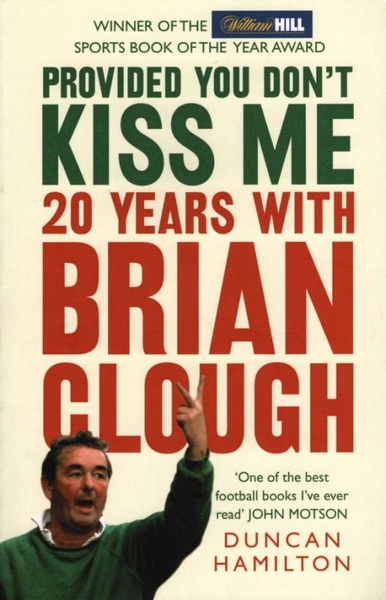 Provided You Don't Kiss Me. 20 Years with Brian Clough | Hamilton ...